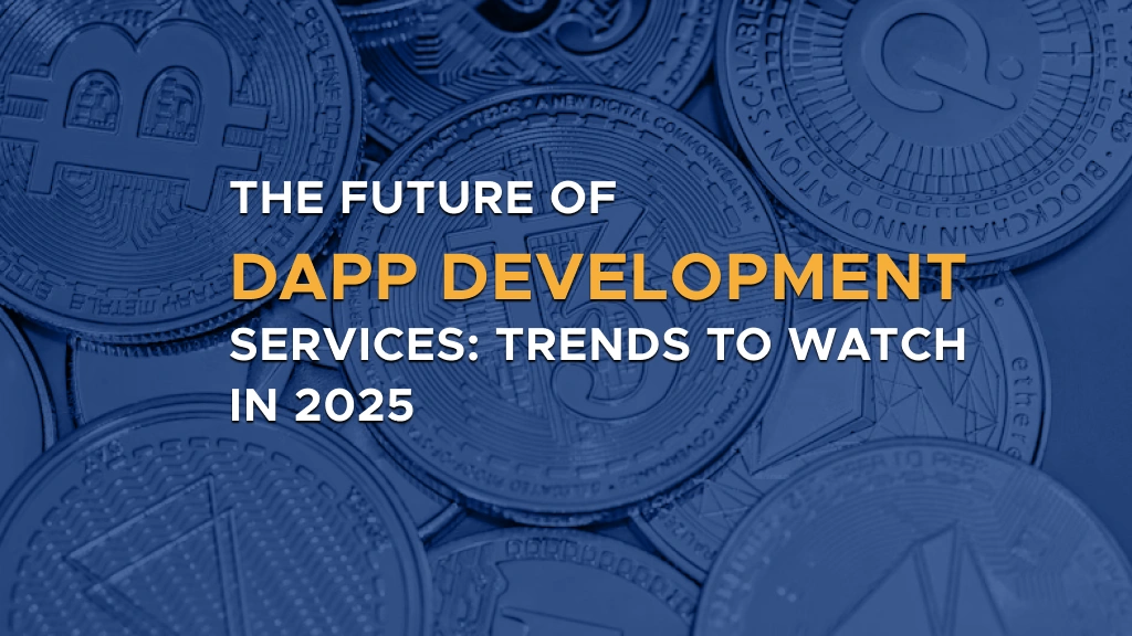 The Future of DApp Development Services: Trends to Watch in 2025