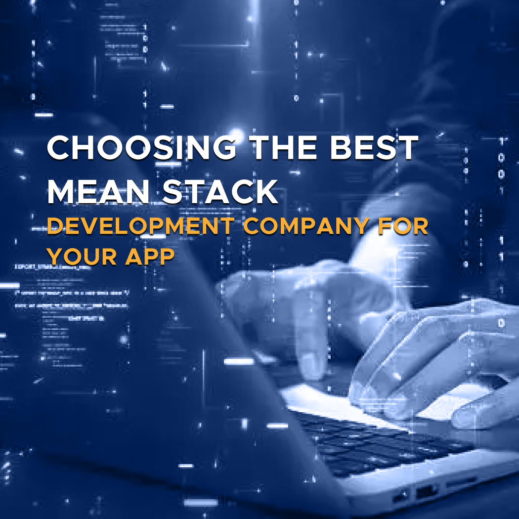 Choosing the Best MEAN Stack Development Company for Your App