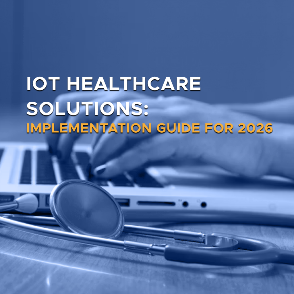 IoT Healthcare Solutions: Implementation Guide for 2026